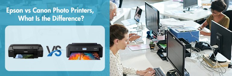 Canon vs Epson Photo Printers, Which One to Choose?